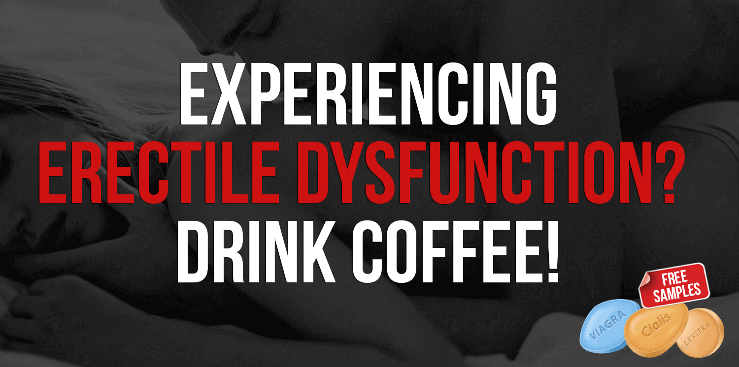 Experiencing Erectile Dysfunction Drink Coffee